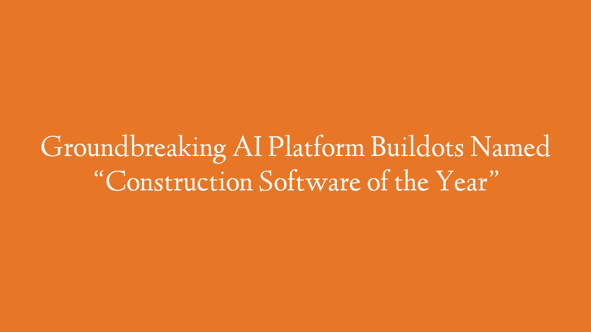 Groundbreaking AI Platform Buildots Named “Construction Software of the ...